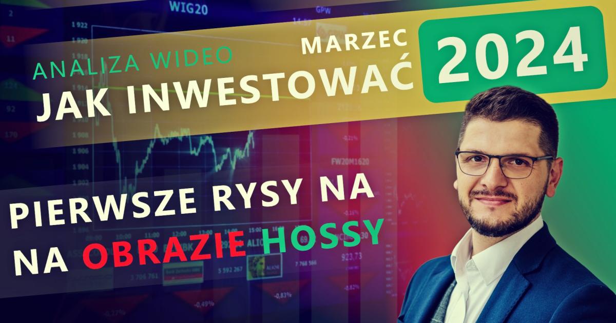 Pierwsze rysy na nieskazitelnym obrazie hossy. Jak inwestować na giełdzie w marcu 2024?